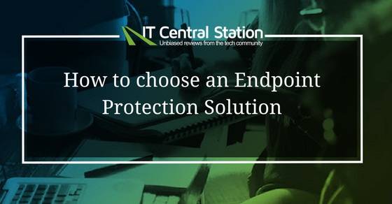 How to Choose an Endpoint Protection Solution | PeerSpot